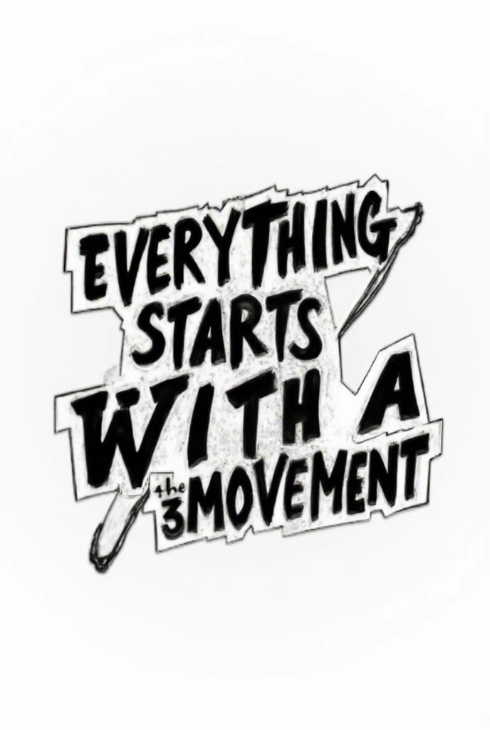 Create an image with my slogan "EVERYTHING STARTS WITH A MOVEMENT ...